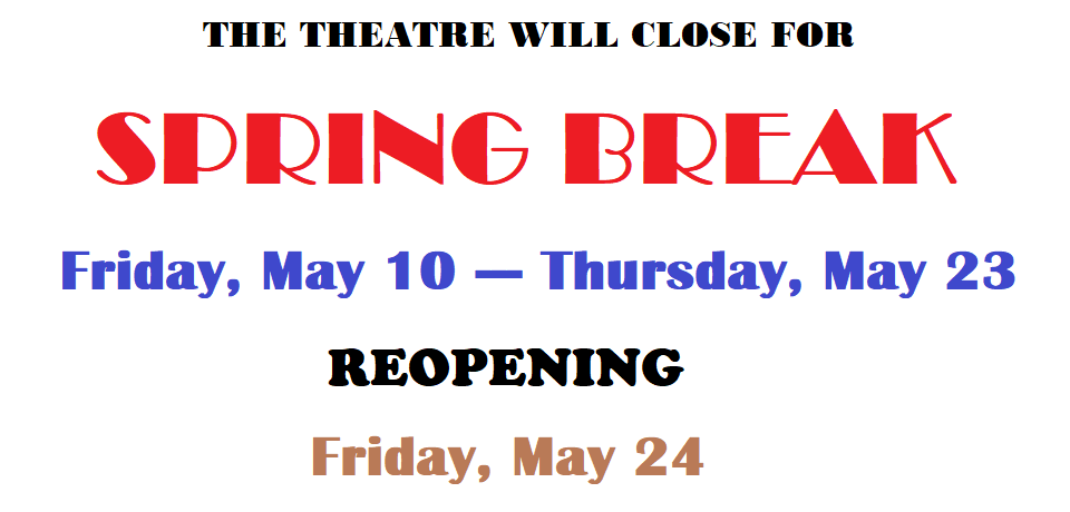 NOW SHOWING – SPRING BREAK (Friday, May 10 – Thursday, May 23) – see ...